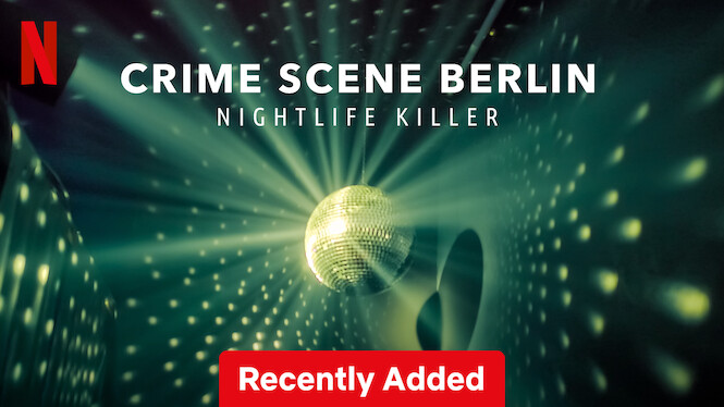 3rd Apr: Crime Scene Berlin: Nightlife Killer (2024), 3 Episodes [15] (6/10) : r/newonnetflixuk